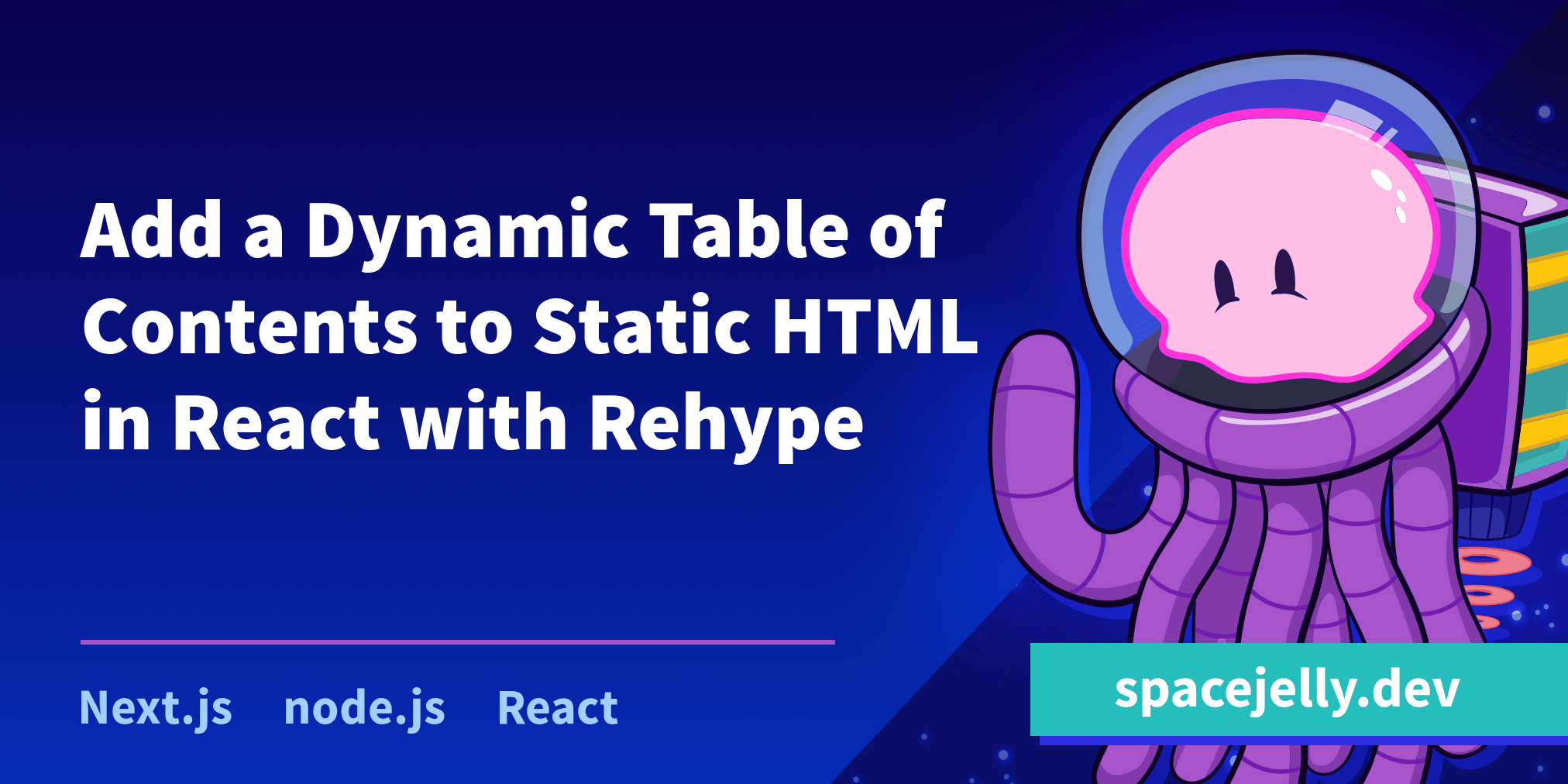 How to Add a Dynamic Table of Contents to Static HTML in React with Rehype - Space Jelly